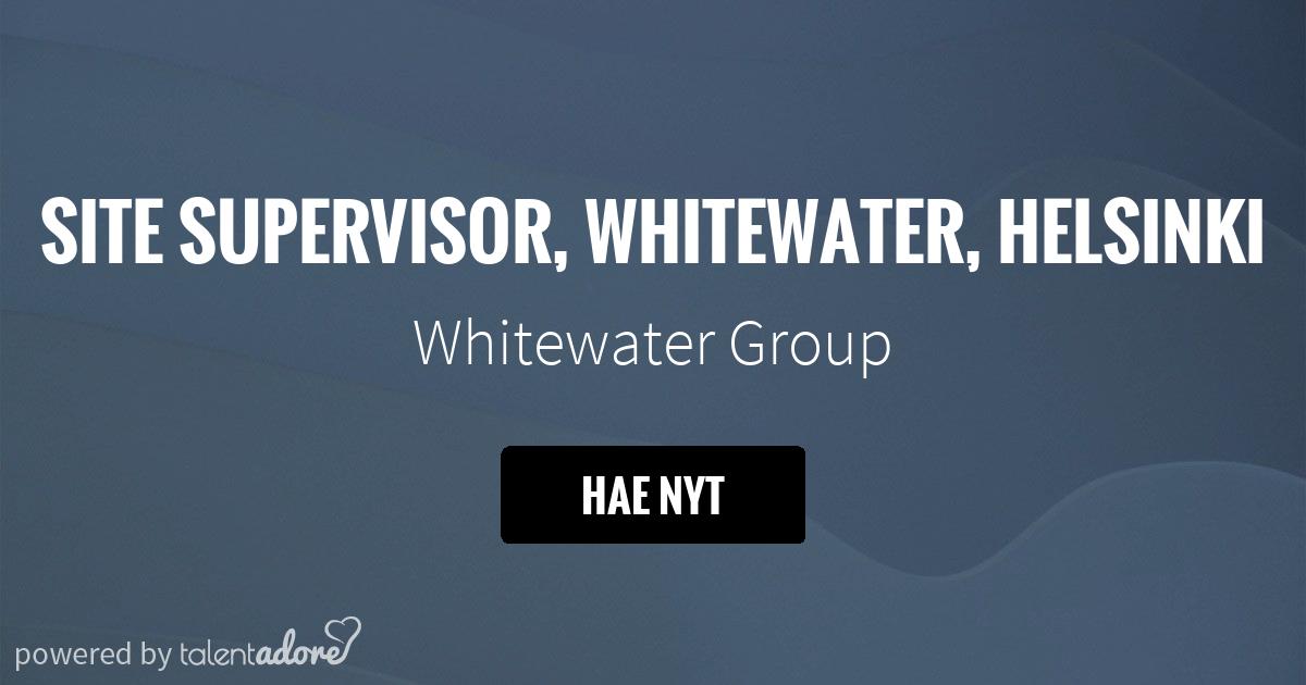Site Supervisor, Whitewater, Helsinki | Whitewater Group