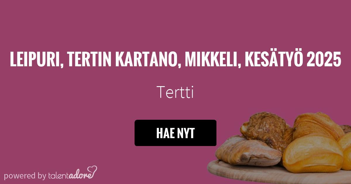 Leipuri, Tertin Kartano, Mikkeli, Kesätyö 2025 | Tertti