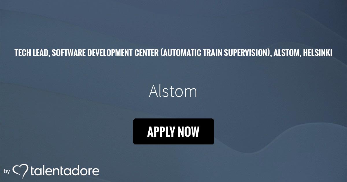 Team Lead in Automatic Train Supervision, Alstom, Helsinki | Alstom